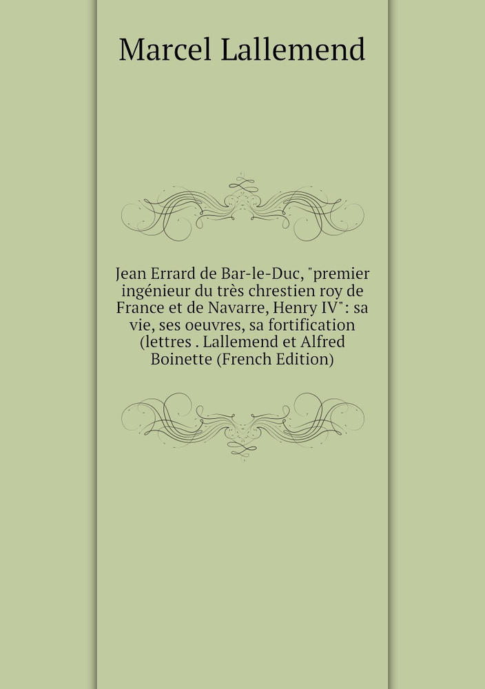Jean Errard de Bar-le-Duc, "premier ingenieur du tres chrestien roy de ...