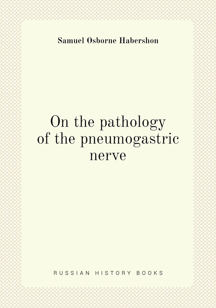 On the pathology of the pneumogastric nerve - купить с доставкой по ...