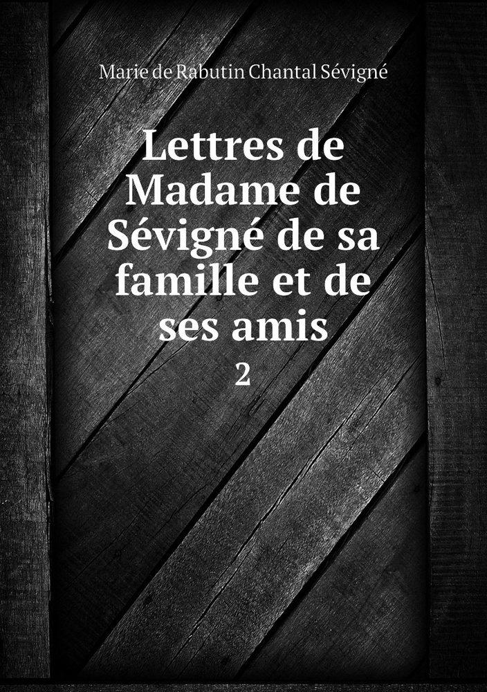 Lettres de Madame de Sevigne de sa famille et de ses amis. 2 - купить с доставкой по выгодным ...