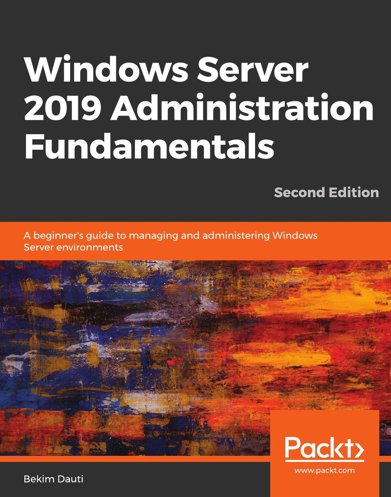 Windows Server 2019 Administration Fundamentals - Second Edition. A ...