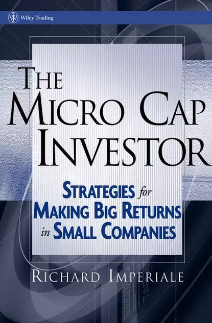 The Micro Cap Investor. Strategies for Making Big Returns in Small Companies | Imperiale Richard ...