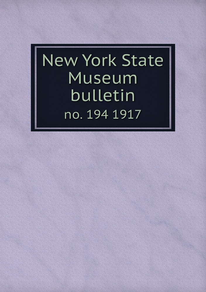 New York State Museum bulletin. no. 194 1917 - купить с доставкой по ...