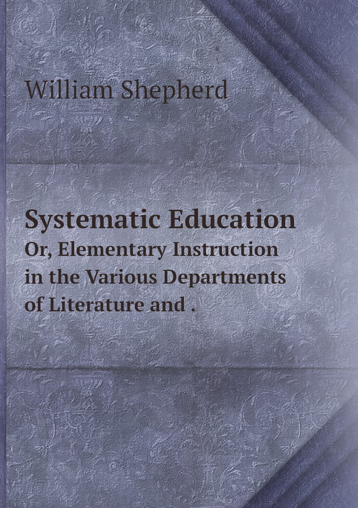 Systematic Education. Or, Elementary Instruction in the Various ...