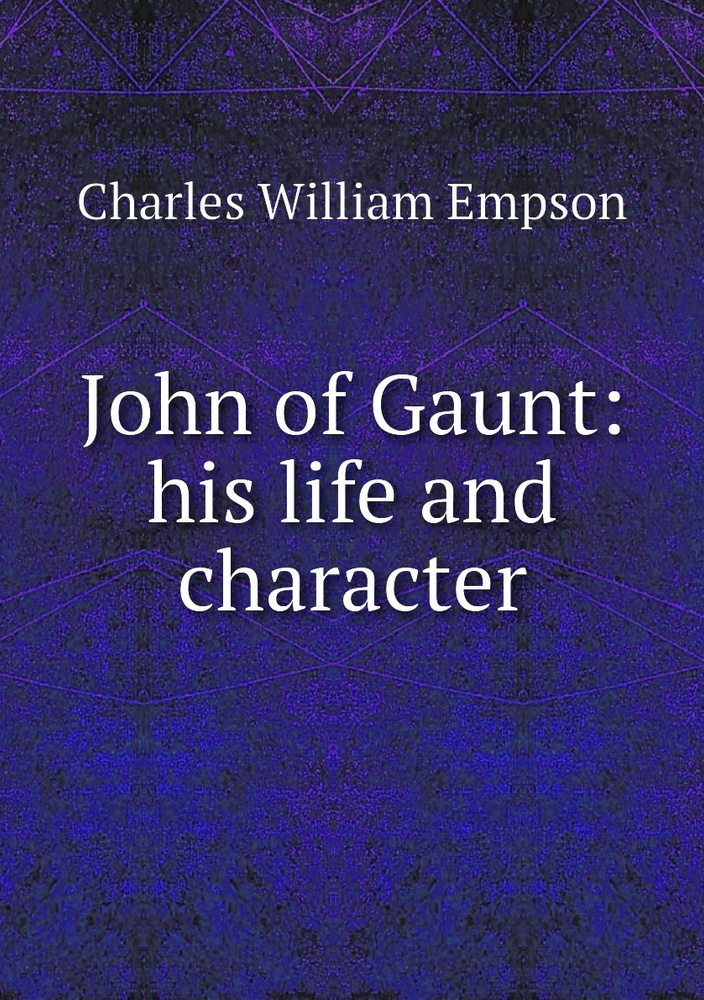 John of Gaunt: his life and character - купить с доставкой по выгодным ...