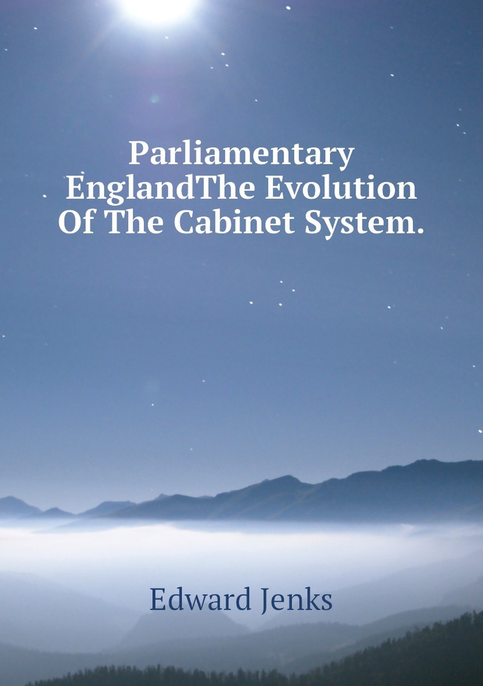 Parliamentary EnglandThe Evolution Of The Cabinet System. - купить с ...