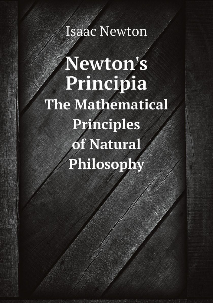 Newton's Principia. The Mathematical Principles of Natural Philosophy ...