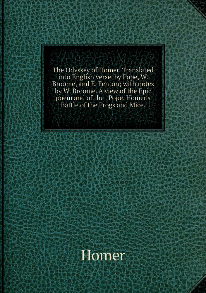 The Odyssey of Homer. Translated into English verse, by Pope, W. Broome ...