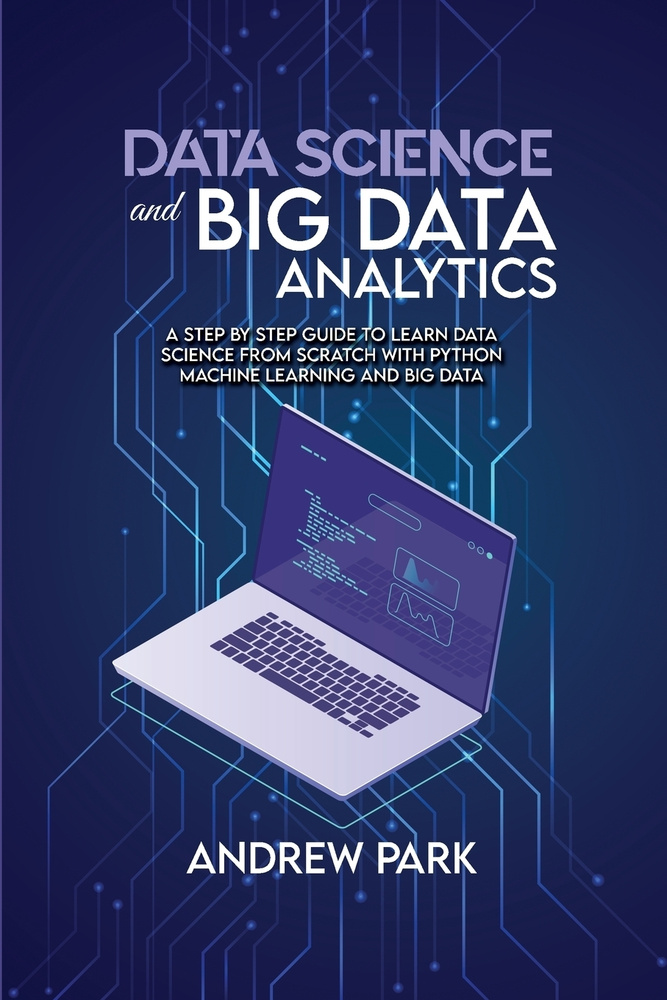 Data Science And Big Data Analytics A Step By Step Guide To Learn Data