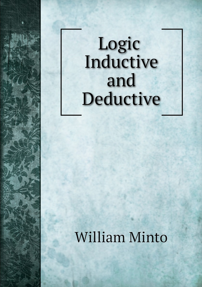 Logic, Inductive and Deductive | Minto William - купить с доставкой по ...