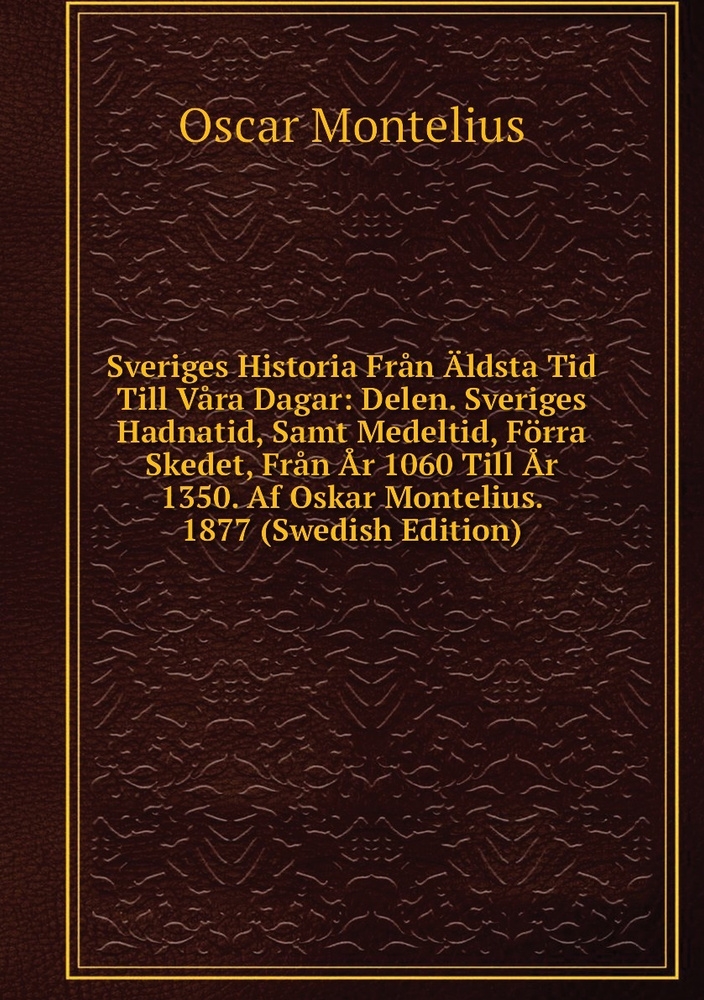 Sveriges Historia Fran Aldsta Tid Till Vara Dagar: Delen. Sveriges Hadnatid, Samt Medeltid ...