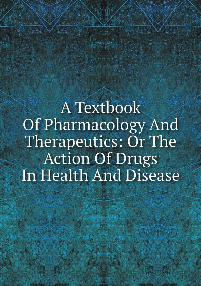 A Textbook Of Pharmacology And Therapeutics: Or The Action Of Drugs In ...
