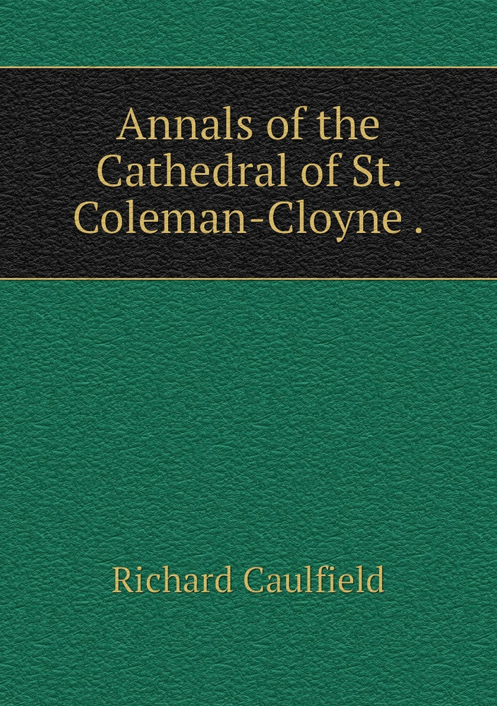 Annals of the Cathedral of St. Coleman-Cloyne . - купить с доставкой по ...