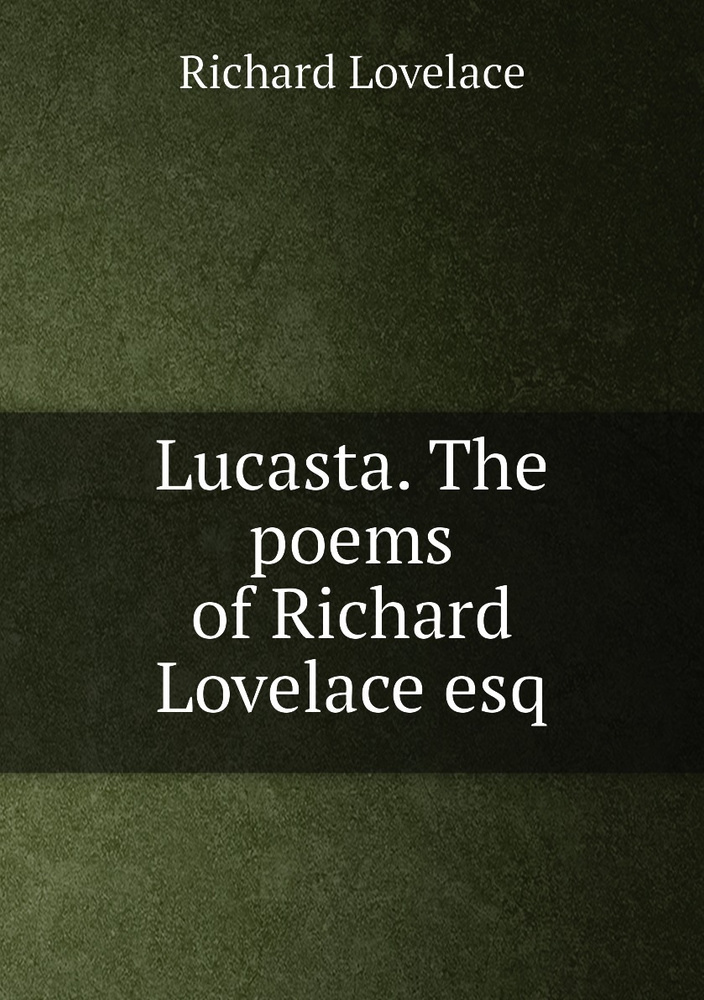 Lucasta. The poems of Richard Lovelace esq - купить с доставкой по ...