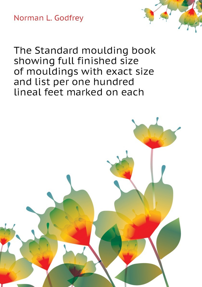 The Standard moulding book showing full finished size of mouldings with ...