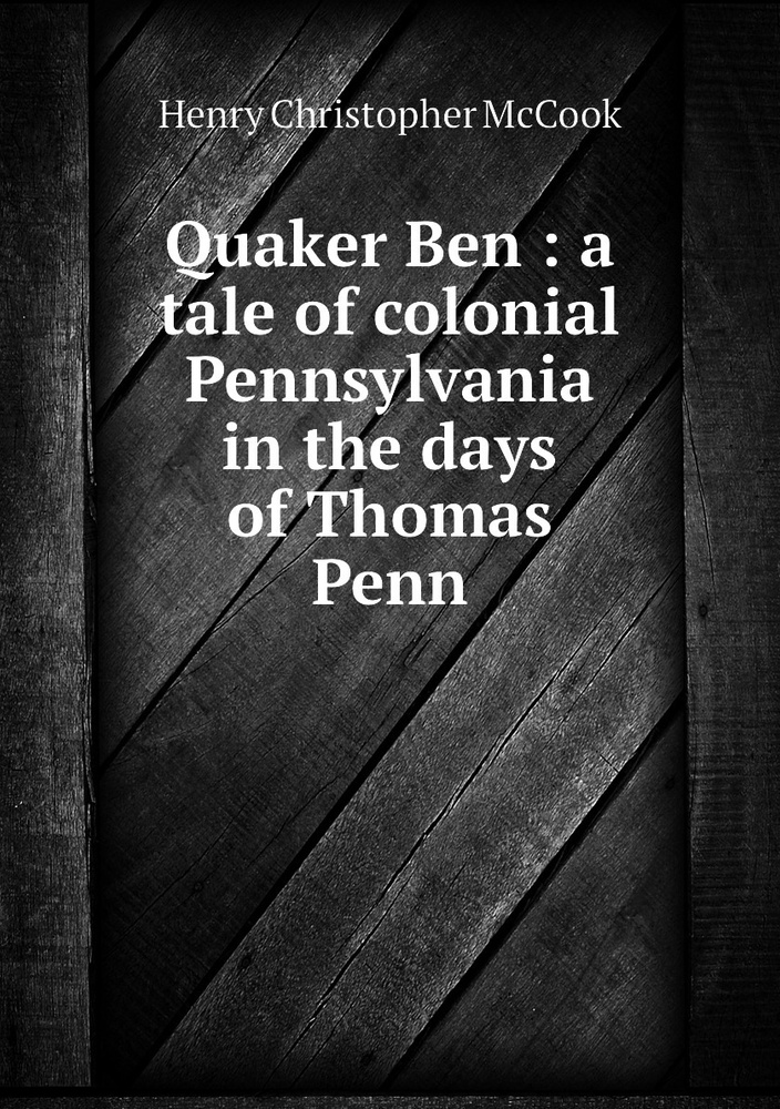 Quaker Ben : a tale of colonial Pennsylvania in the days of Thomas Penn ...