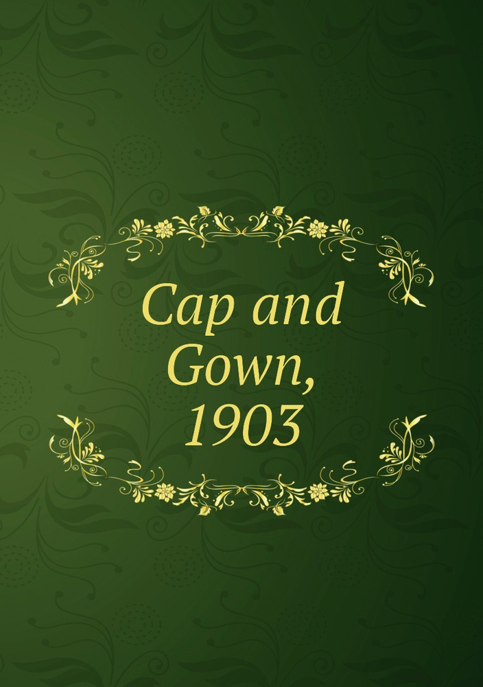 Cap and Gown, 1903 - купить с доставкой по выгодным ценам в интернет-магазине OZON (152603663)