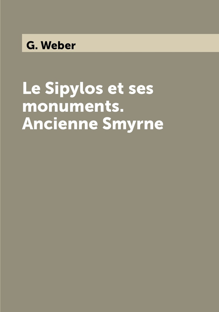 Le Sipylos et ses monuments. Ancienne Smyrne - купить с доставкой по ...