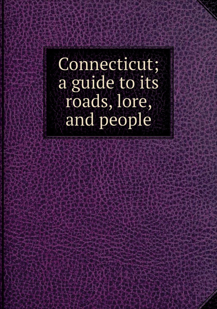 Connecticut; a guide to its roads, lore, and people - купить с доставкой по выгодным ценам в ...