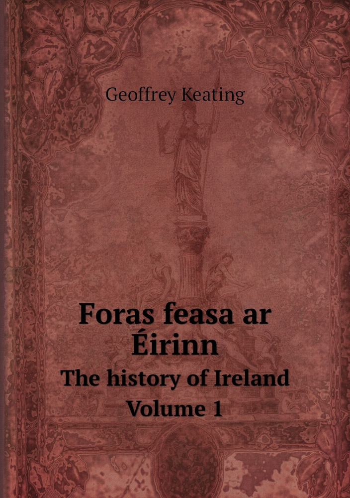 Foras feasa ar Eirinn. The history of Ireland. Volume 1 - купить с ... Foras feasa ar Eirinn. The history of Ireland. Volume 1 - купить с ...