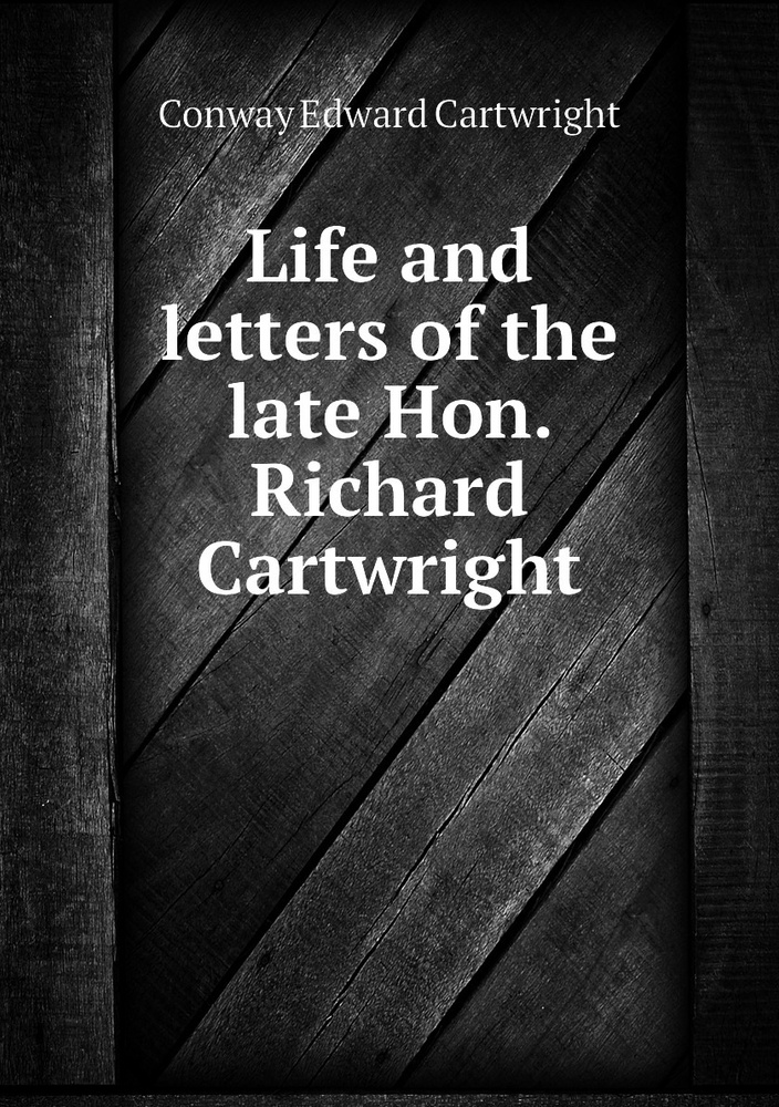 Life and letters of the late Hon. Richard Cartwright - купить с ...