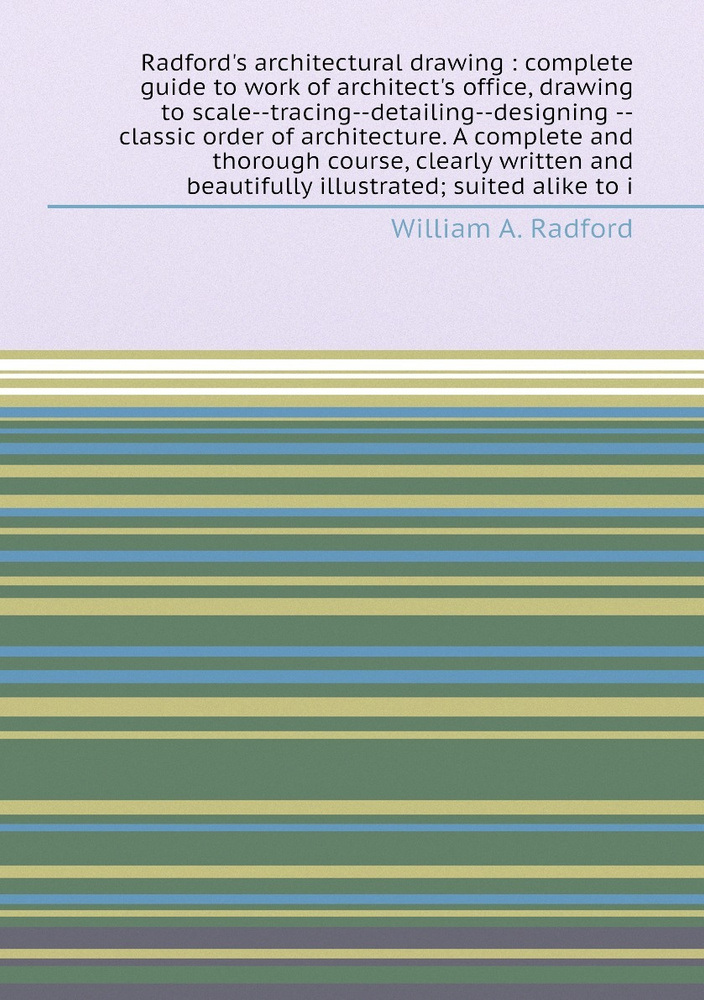 Radford's architectural drawing : complete guide to work of architect's ...