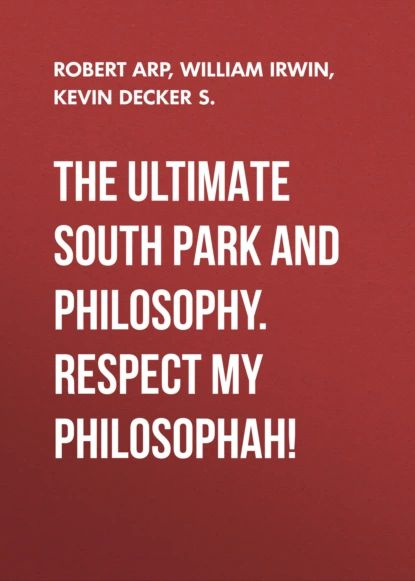 The Ultimate South Park and Philosophy. Respect My Philosophah! | Irwin ...