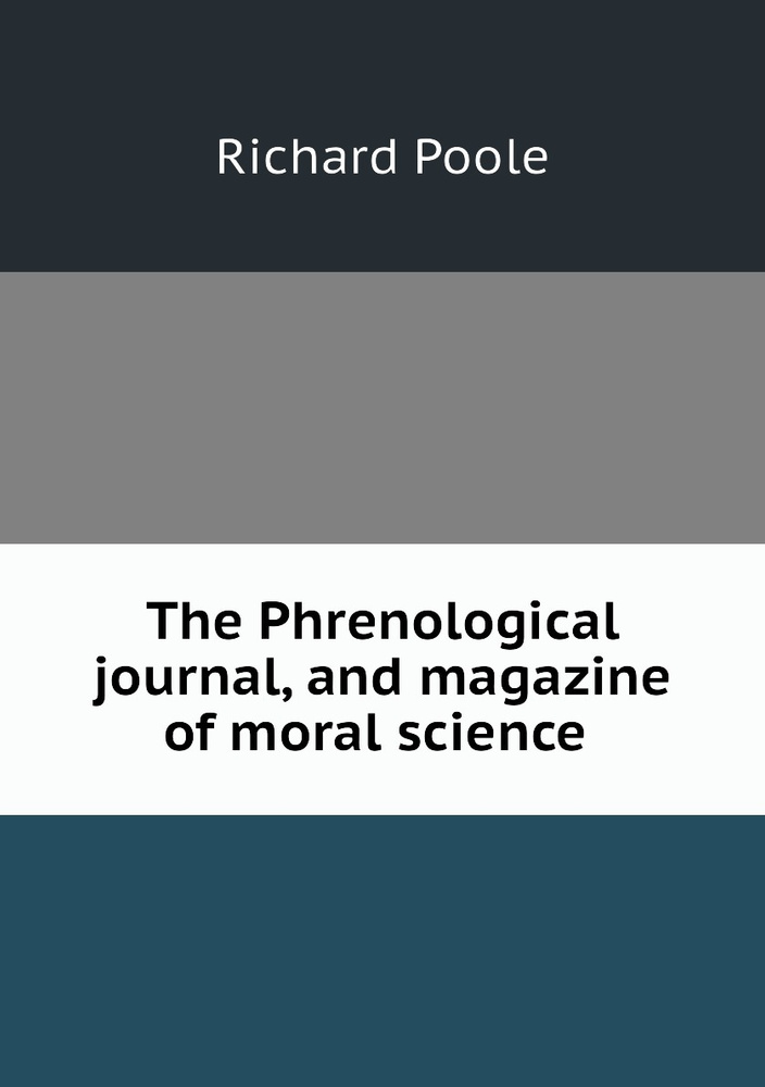 The Phrenological journal, and magazine of moral science - купить с ...