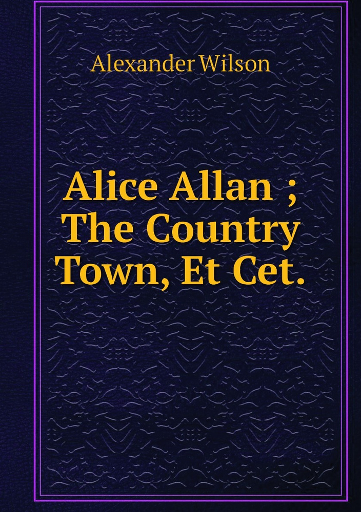 Alice Allan ; The Country Town, Et Cet. - купить с доставкой по ...